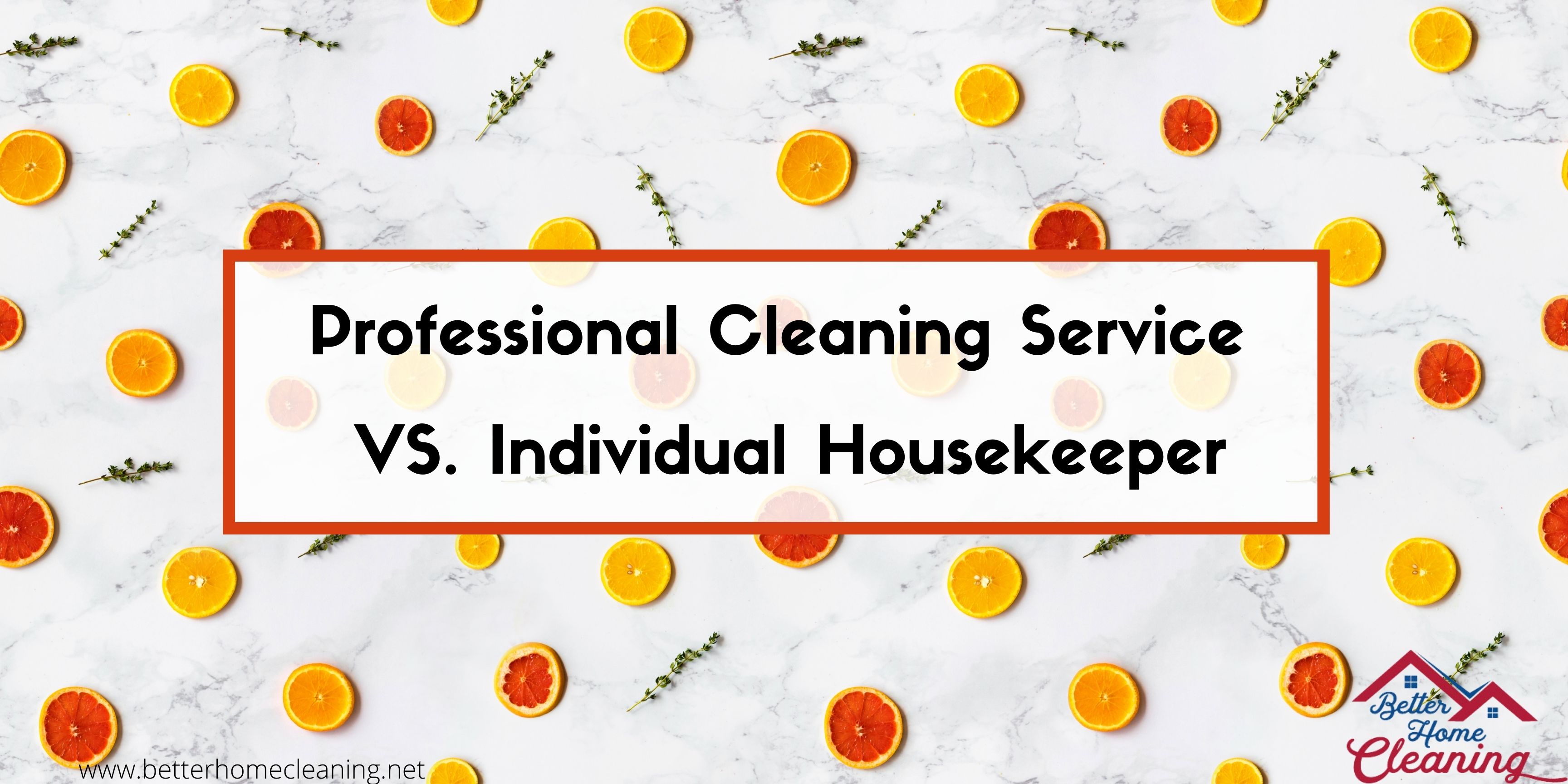 Professional Cleaning Service vs Individual Housekeeper - Better Home ...