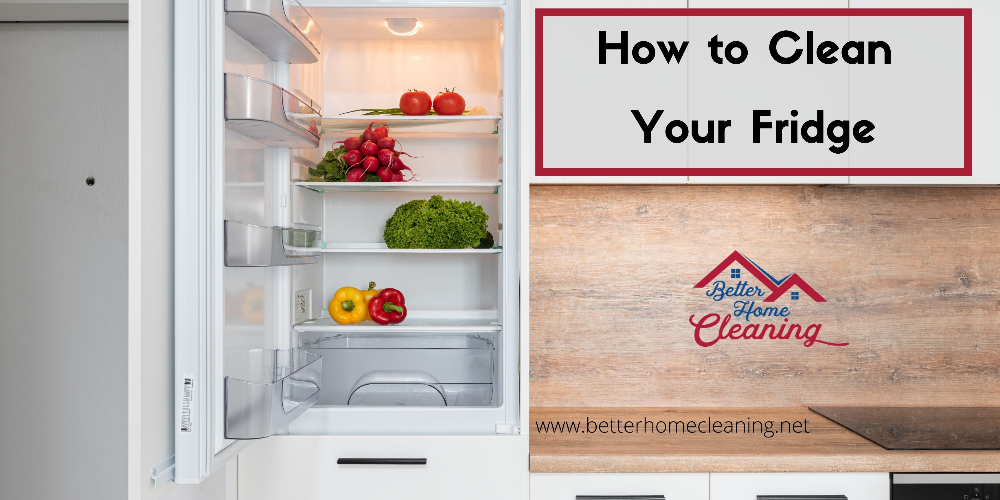 4 Tips to Clean Your Fridge - Better Home Cleaning