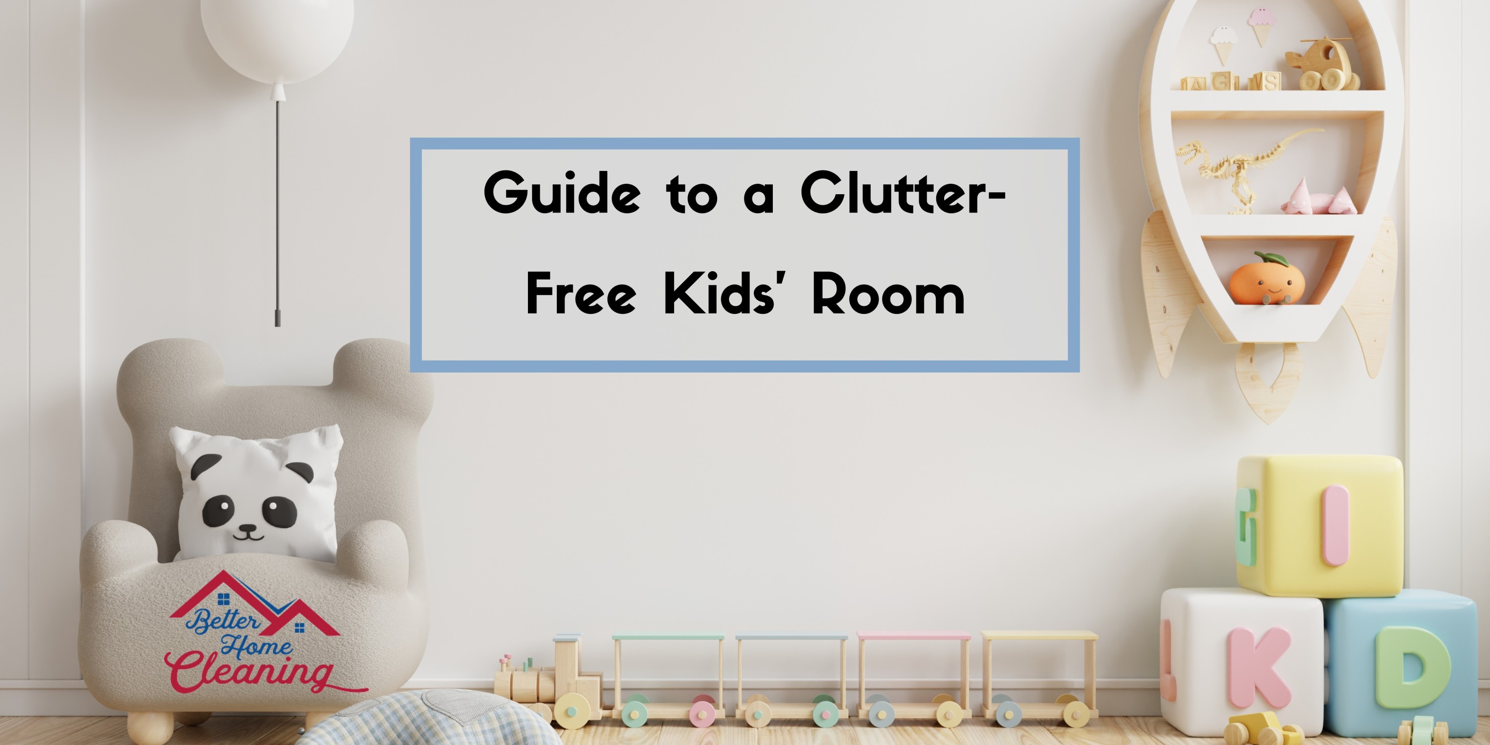 Guide to a Clutter-Free Kids’ Room - Better Home Cleaning