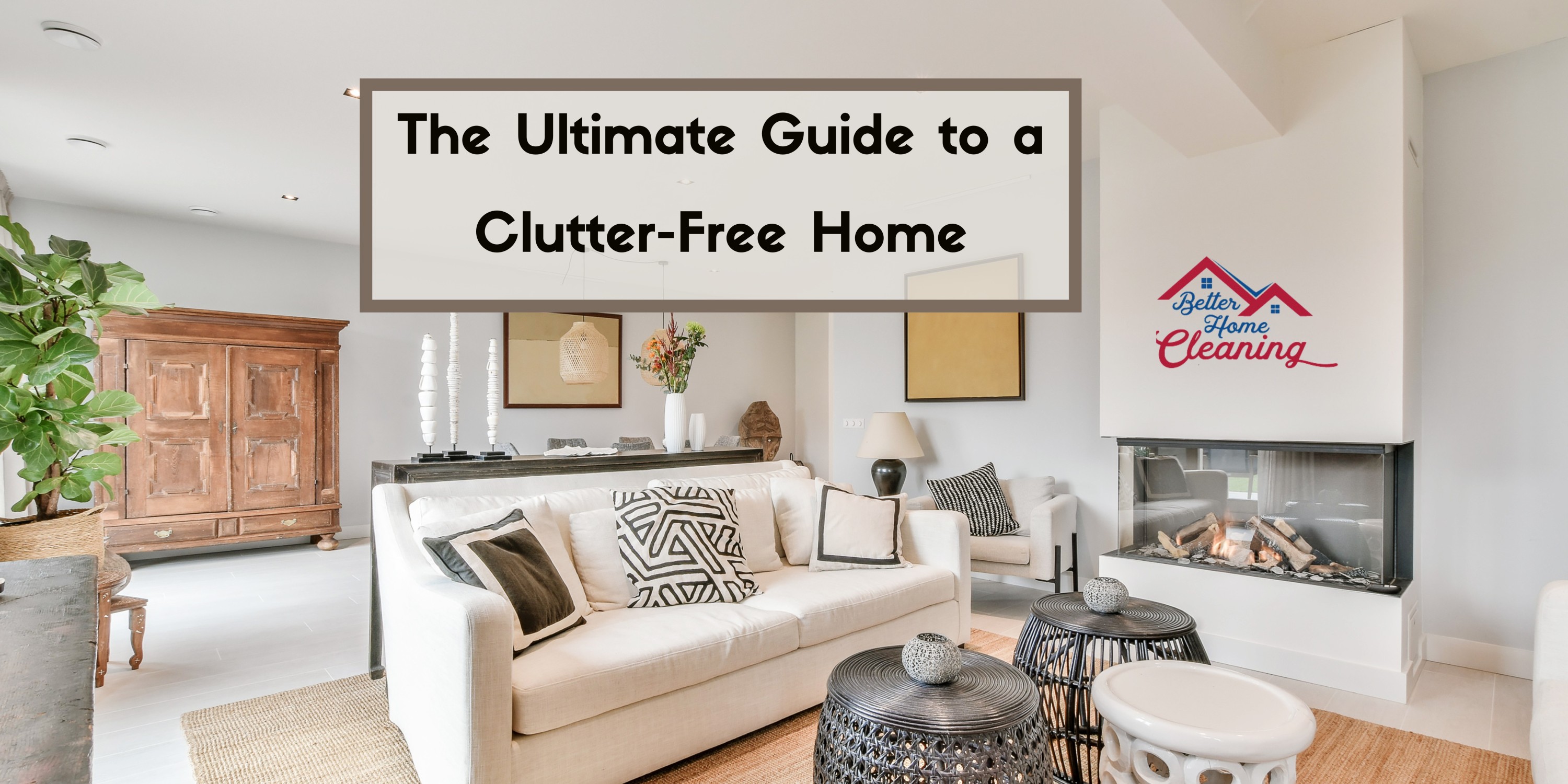The Ultimate Guide to a Clutter-Free Home - Better Home Cleaning